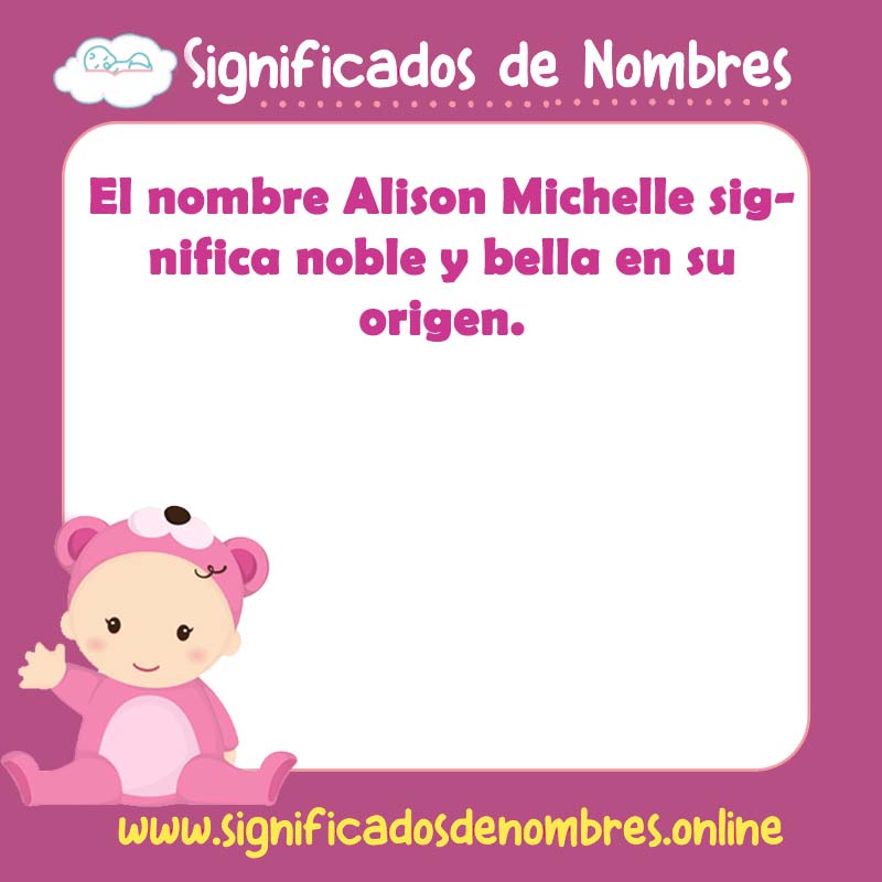 Significado de Alison Michelle 【 APODOS, ORIGEN Y MÁS