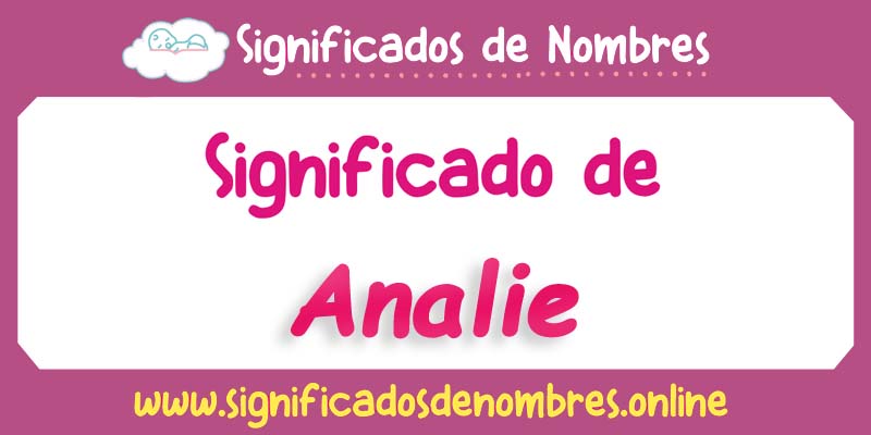 Significado de Analie 【 APODOS, ORIGEN Y MÁS