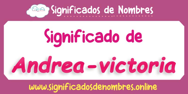Significado de Andrea Victoria 【 APODOS, ORIGEN Y MÁS