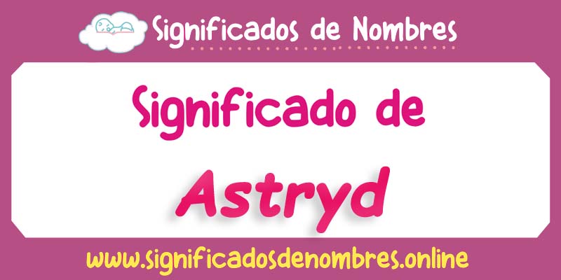 Significado de Astryd 【 APODOS, ORIGEN Y MÁS